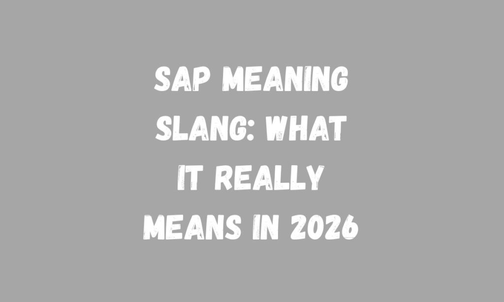SAP Meaning Slang: What It Really Means in 2026